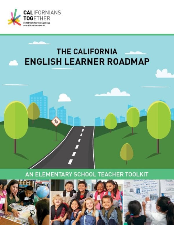 The CA English Learner Roadmap Elementary School Teacher Toolkit - Californians Together
